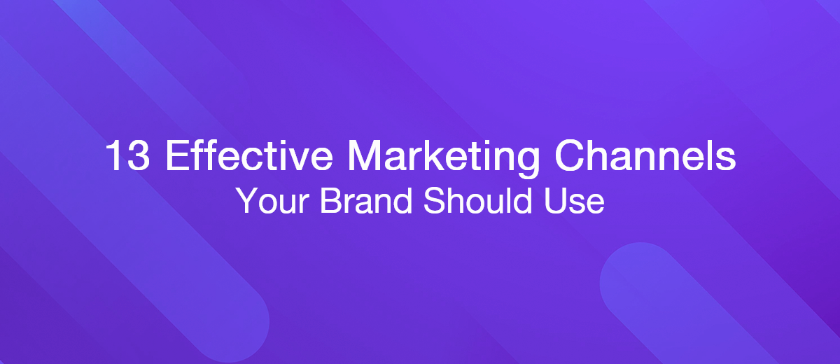 13 Effective Marketing Channels for Brand Promotion and Customer ...