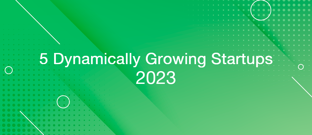 5 Startups that are Growing Dynamically and Attracting Investors – 2023 5 Startups that are Growing Dynamically and Attracting Investors – 2023