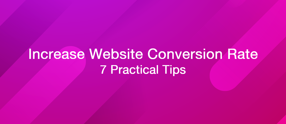 How to Increase Your Website Conversion Rate – 7 Tips
