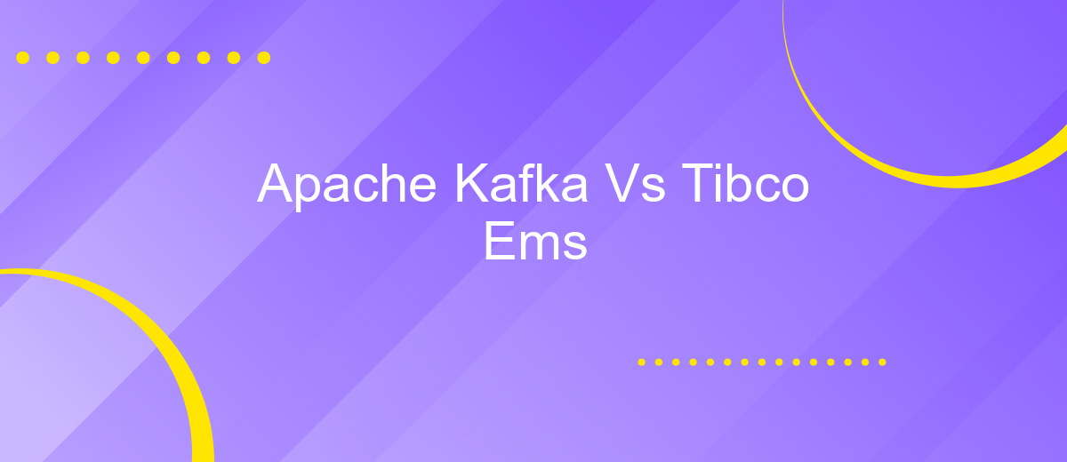 Apache Kafka Vs Tibco Ems | ApiX-Drive Apache Kafka Vs Tibco Ems | ApiX-Drive