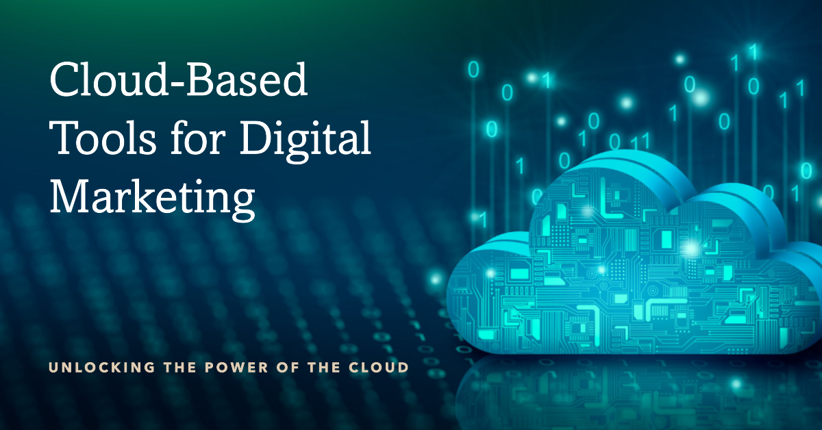 The Pivotal Role And Benefits Of Cloud Based Tools In Digital Marketing