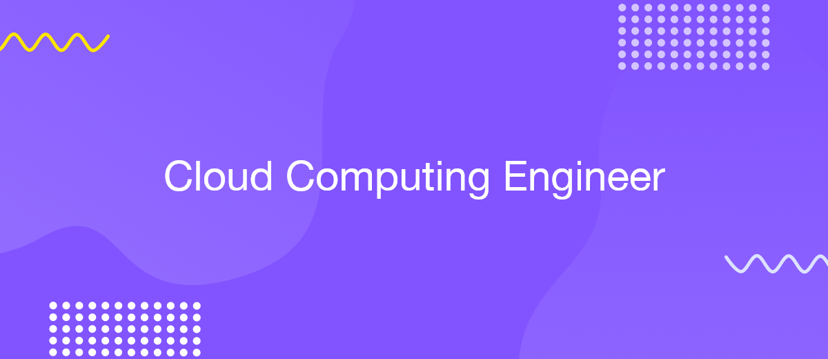 Cloud Computing Engineer: Skills, Role, and Career Path | ApiX-Drive