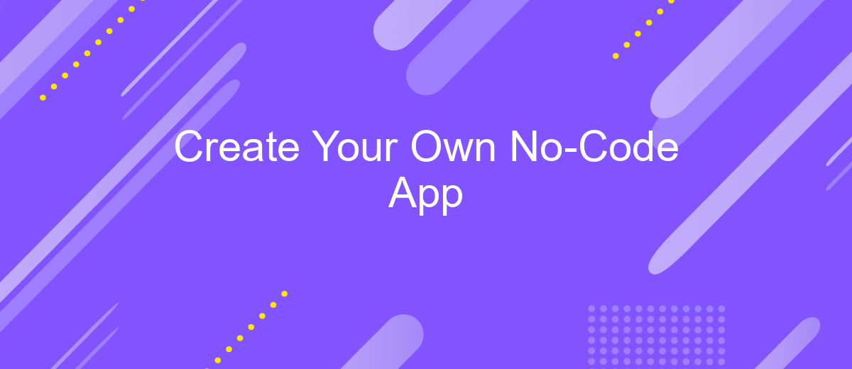 Create Your Own No-Code App | ApiX-Drive Create Your Own No-Code App | ApiX-Drive
