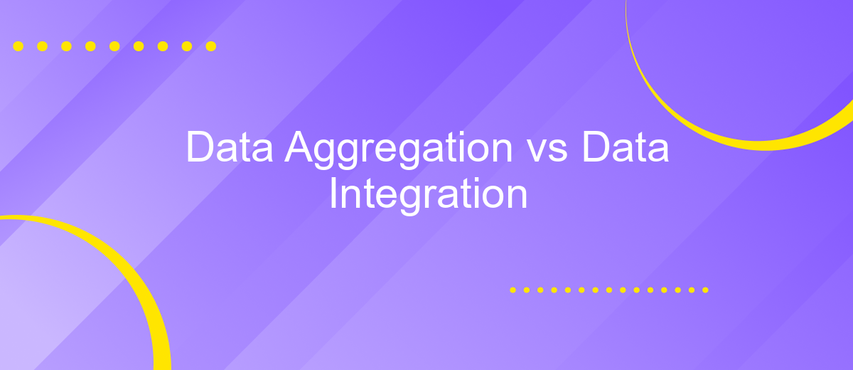 Data Aggregation vs Data Integration | ApiX-Drive Data Aggregation vs Data Integration | ApiX-Drive