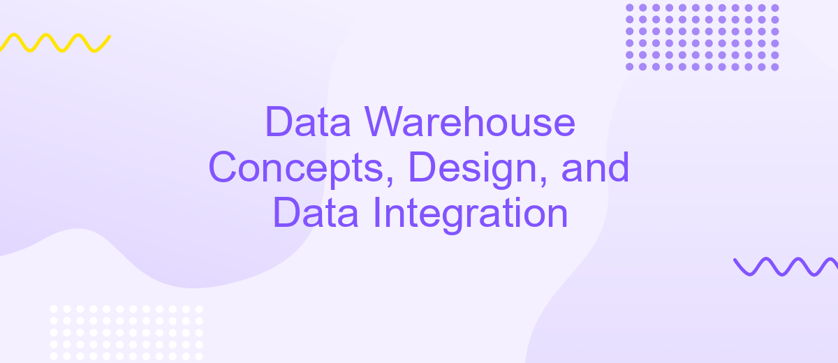 Data Warehouse Concepts, Design, and Data Integration | ApiX-Drive Data Warehouse Concepts, Design, and Data Integration | ApiX-Drive