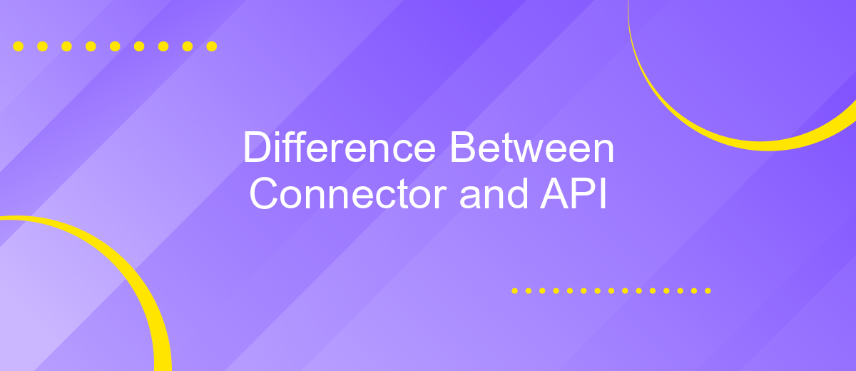 Difference Between Connector and API | ApiX-Drive Difference Between Connector and API | ApiX-Drive