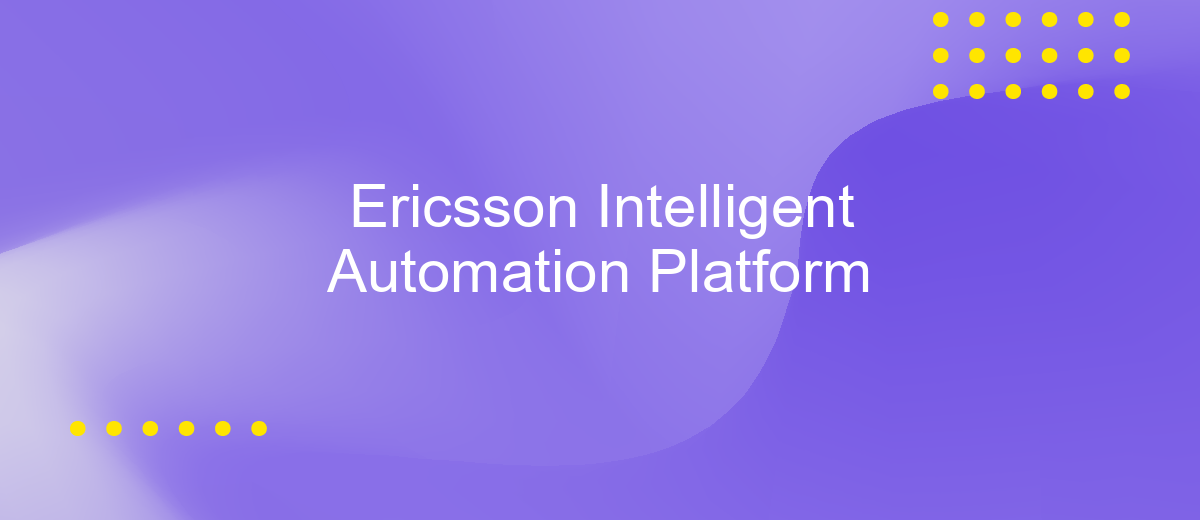Ericsson Intelligent Automation Platform | ApiX-Drive Ericsson Intelligent Automation Platform | ApiX-Drive