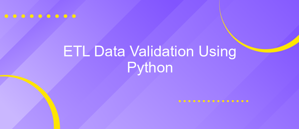 ETL Data Validation Using Python | ApiX-Drive ETL Data Validation Using Python | ApiX-Drive