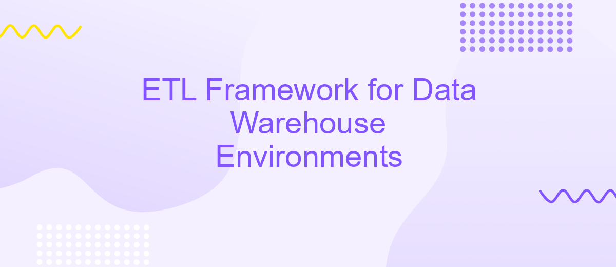 ETL Framework for Data Warehouse Environments | ApiX-Drive ETL Framework for Data Warehouse Environments | ApiX-Drive
