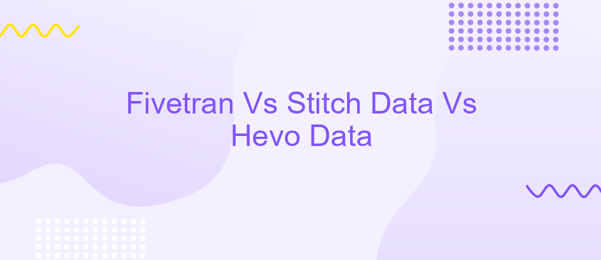 Fivetran Vs Stitch Data Vs Hevo Data | ApiX-Drive Fivetran Vs Stitch Data Vs Hevo Data | ApiX-Drive