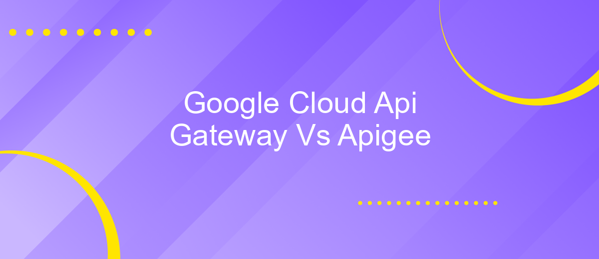 Google Cloud Api Gateway Vs Apigee | ApiX-Drive Google Cloud Api Gateway Vs Apigee | ApiX-Drive