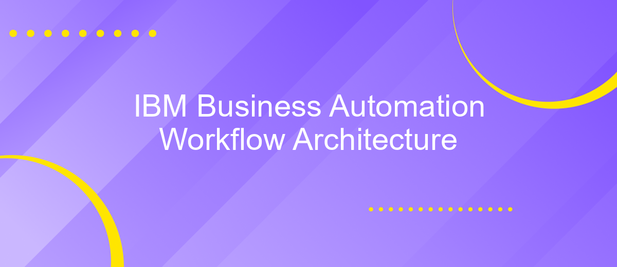 IBM Business Automation Workflow Architecture | ApiX-Drive IBM Business Automation Workflow Architecture | ApiX-Drive