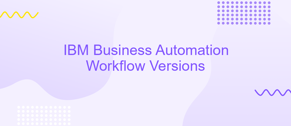 Ibm Business Automation Workflow Versions Apix Drive