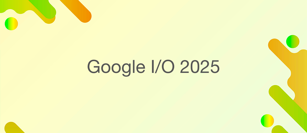 I/O 2025: Google Showcases Full AI Ecosystem | ApiX-Drive