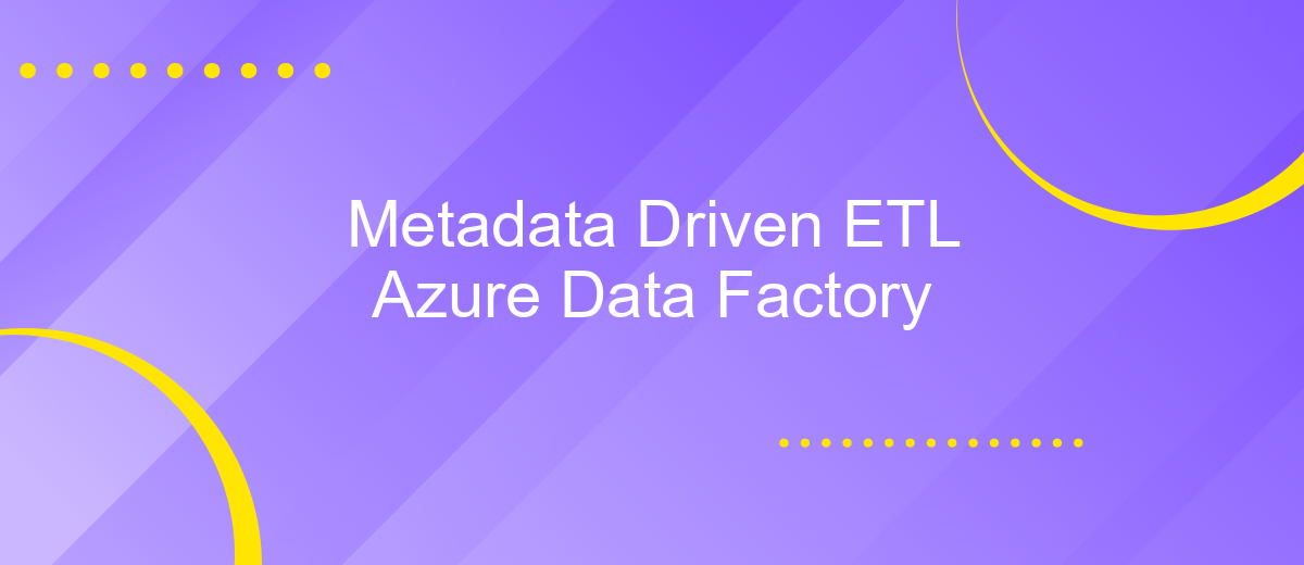 Metadata Driven ETL Azure Data Factory | ApiX-Drive Metadata Driven ETL Azure Data Factory | ApiX-Drive