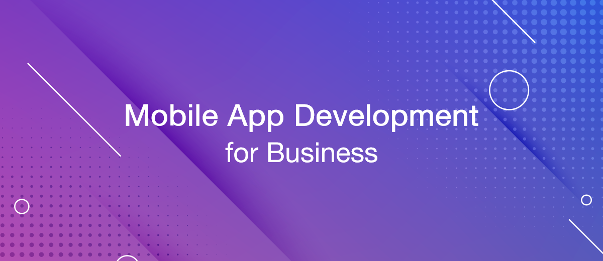 Mastering Mobile App Development for Your Business: An Essential Guide