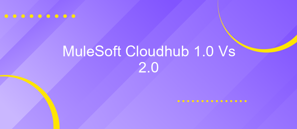 MuleSoft Cloudhub 1.0 Vs 2.0 | ApiX-Drive MuleSoft Cloudhub 1.0 Vs 2.0 | ApiX-Drive