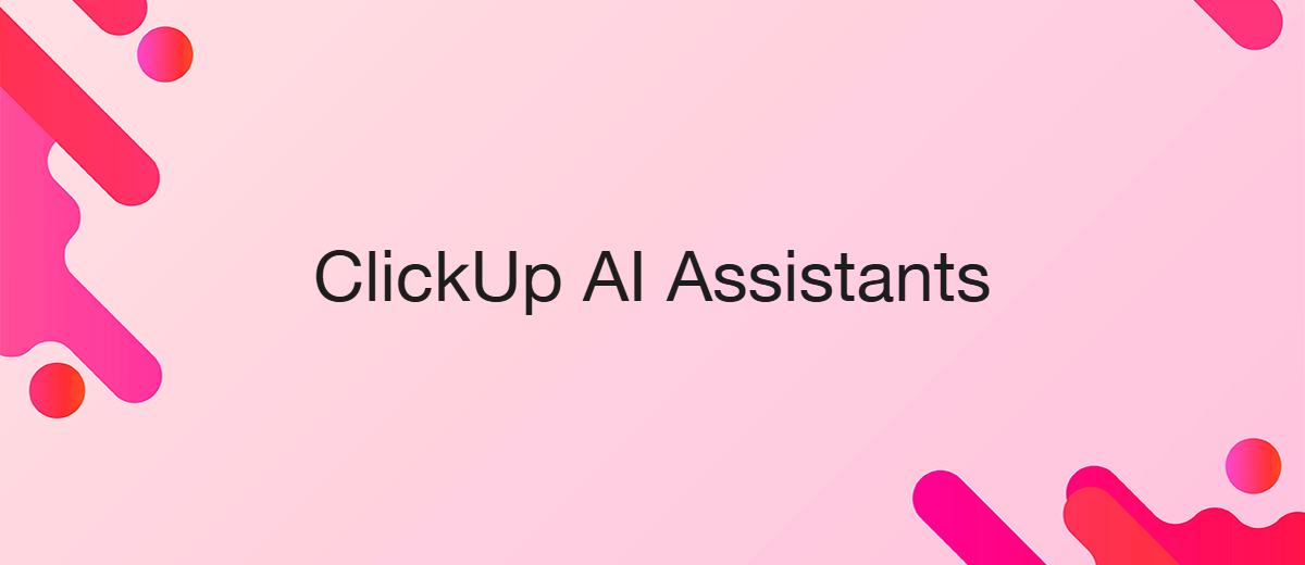 New AI Agents Expanded ClickUp’s Capabilities | ApiX-Drive