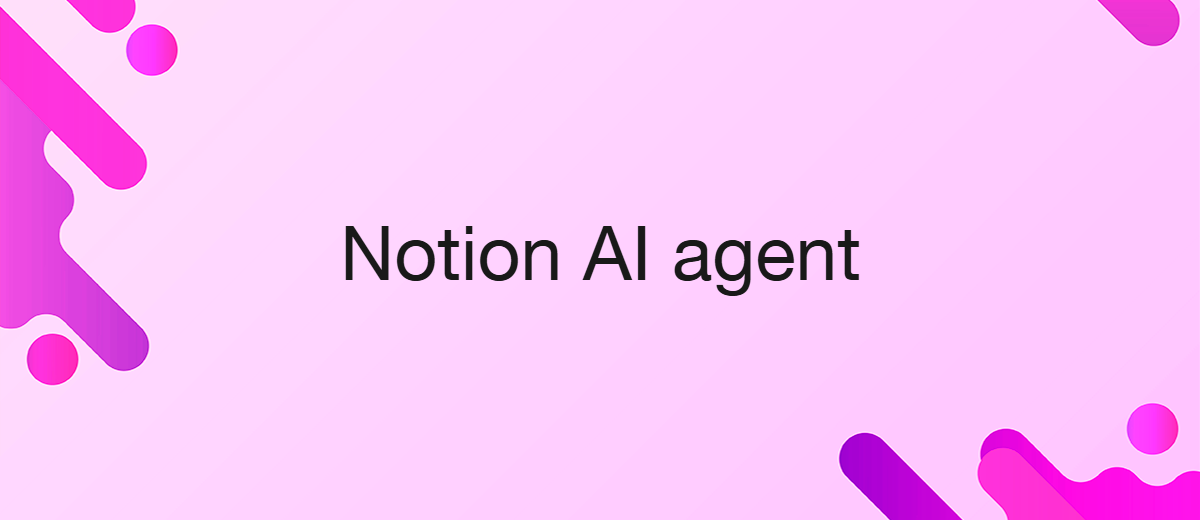 Notion Debuts Advanced AI Agent | ApiX-Drive