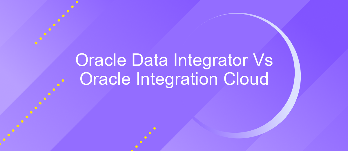 Oracle Data Integrator Vs Oracle Integration Cloud | ApiX-Drive Oracle Data Integrator Vs Oracle Integration Cloud | ApiX-Drive