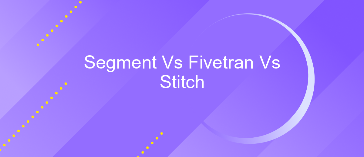 Segment Vs Fivetran Vs Stitch Apix Drive