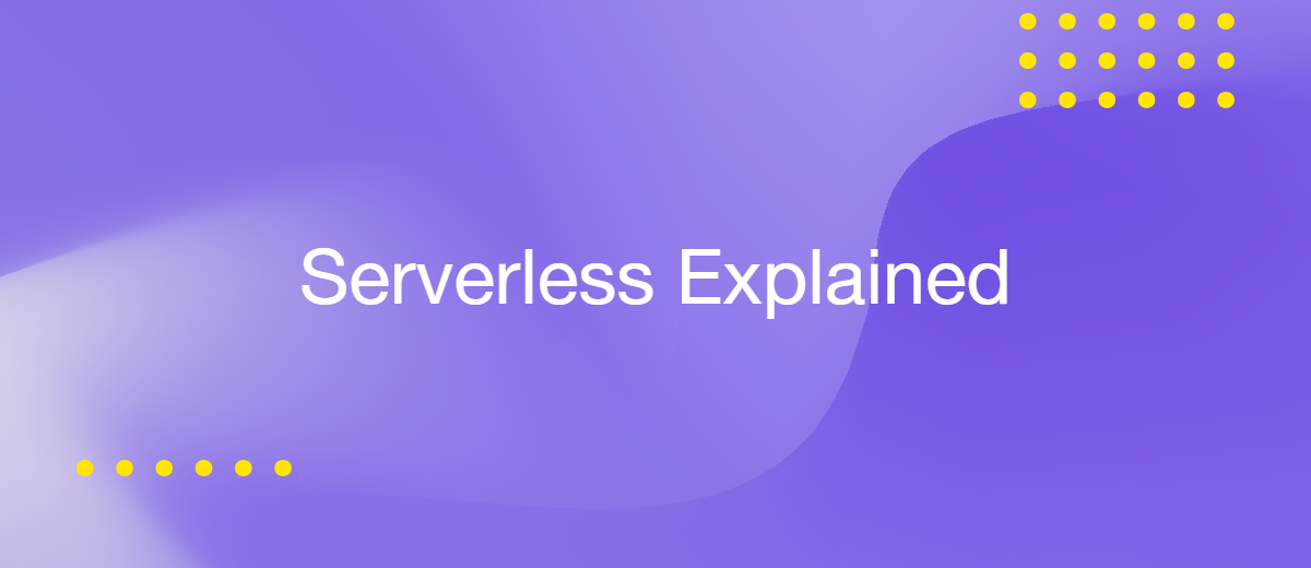 Serverless Explained: Key Concepts and Benefits | ApiX-Drive