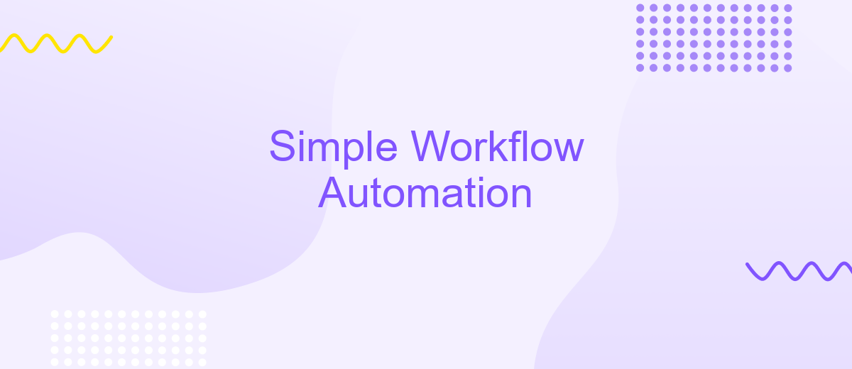 Simple Workflow Automation | ApiX-Drive Simple Workflow Automation | ApiX-Drive