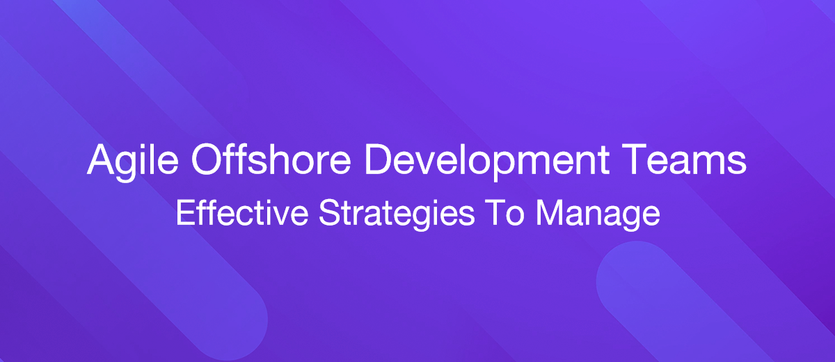 Mastering the Management of Agile Offshore Development Teams