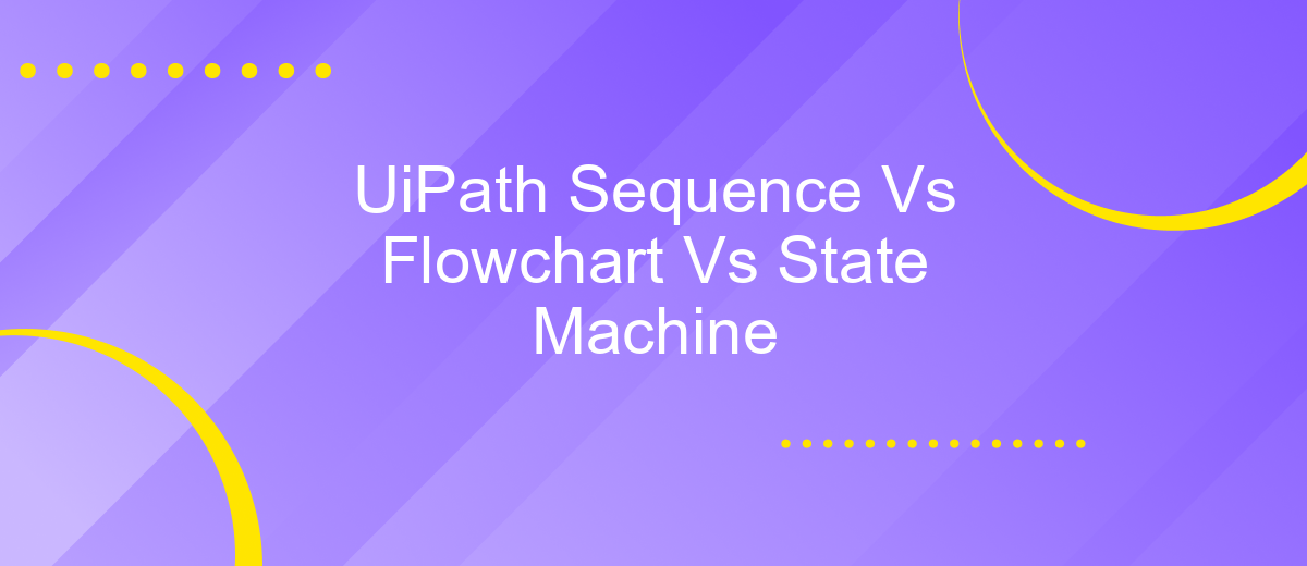UiPath Sequence Vs Flowchart Vs State Machine | ApiX-Drive UiPath Sequence Vs Flowchart Vs State Machine | ApiX-Drive
