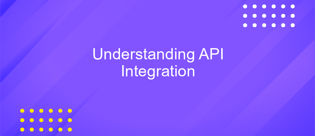 Understanding API Integration | ApiX-Drive Understanding API Integration | ApiX-Drive