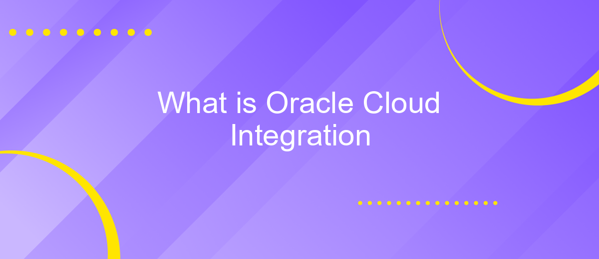 What Is Oracle Cloud Integration Apix Drive