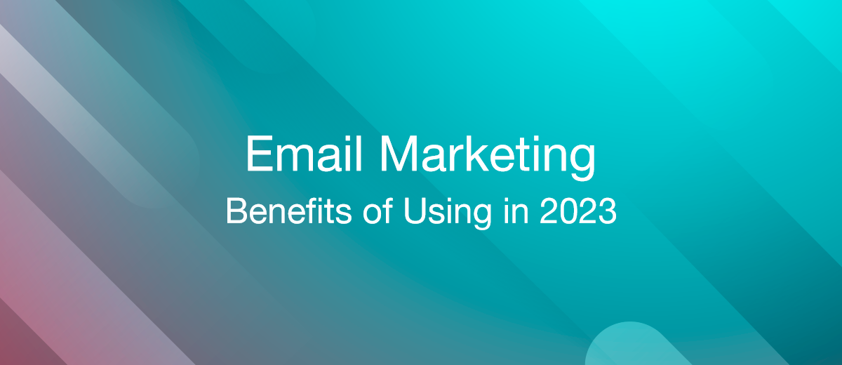 Email Marketing in 2023: Why It's Essential for Your Business