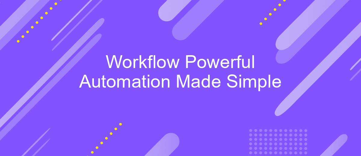 Workflow Powerful Automation Made Simple | ApiX-Drive Workflow Powerful Automation Made Simple | ApiX-Drive