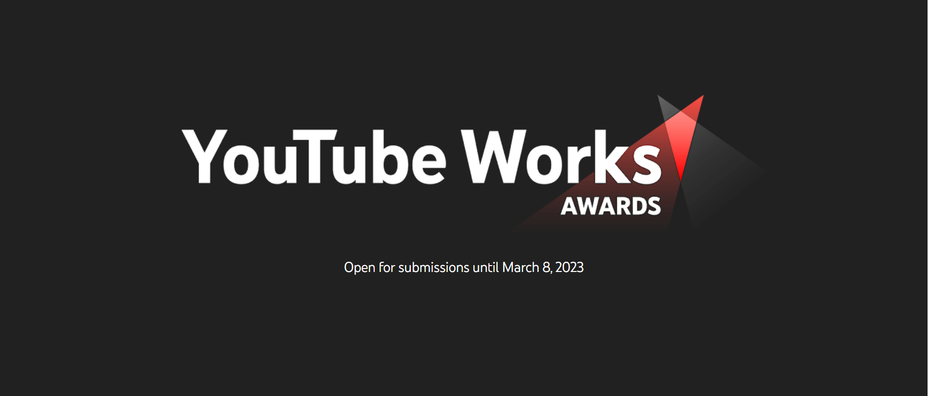 YouTube Works Awards. Open for submissions until March 8, 2023