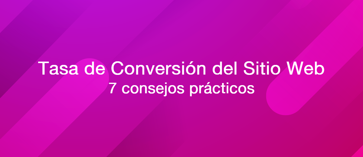 Cómo Aumentar La Tasa De Conversión De Su Sitio Web 7 Consejos