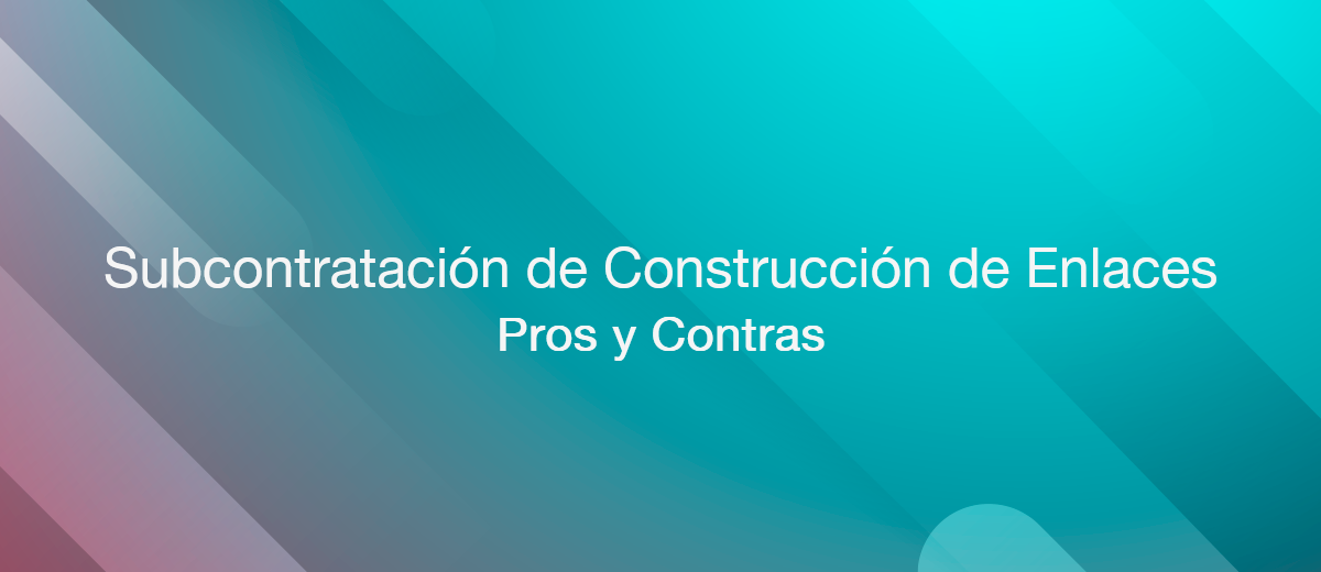 Transferencia del link building al outsourcing: consejos, pros y contras